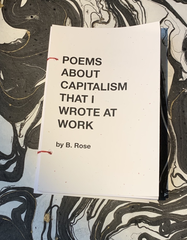 POEMS ABOUT CAPITALISM I WROTE AT WORK – zines by B. Rose